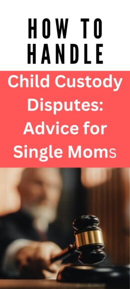 How to Handle Child Custody Disputes: Advice for Single Moms - The ...